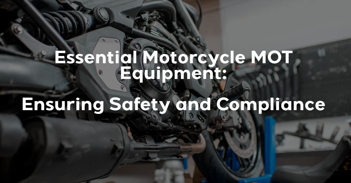Essential Motorcycle MOT Equipment: Ensuring Safety and Compliance - Blog